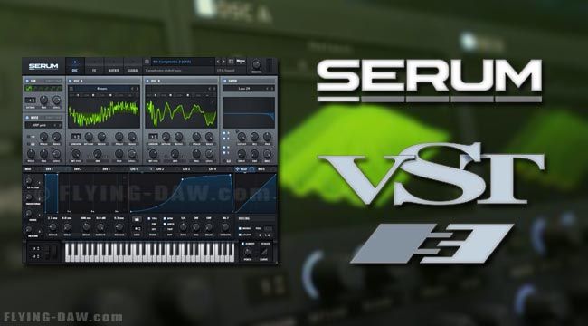 Xfer Records 更新血清合成器 SERUM 现已支持 VST3 格式 | Flying-DAW | 飞来音专业音频信息平台