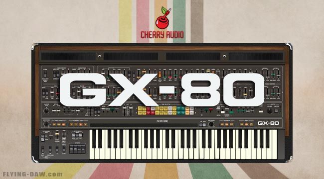 Cherry Audio 发布雅马哈经典合成器 CS-80 的建模插件 GX-80 | Flying-DAW | 飞来音专业音频信息平台