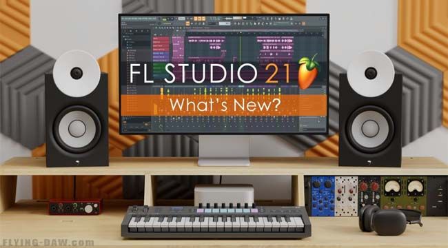 水果长大！Image Line 宣布 FL Studio 21 新版本发布！ | Flying-DAW | 飞来音专业音频信息平台