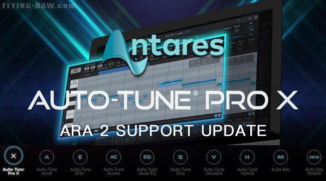 Auto-Tune Pro X 升级到 10.1，ARA2 功能已支持部分 DAW 软件 | Flying-DAW | 飞来音专业音频信息平台