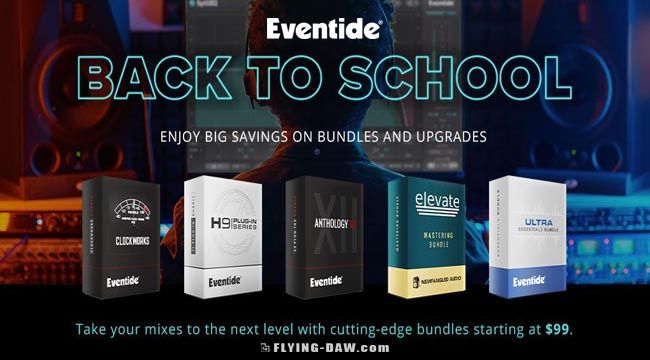 套装最划算！Eventide & Newfangled 夏季返校套装骨折促销！ | Flying-DAW | 飞来音专业音频信息平台