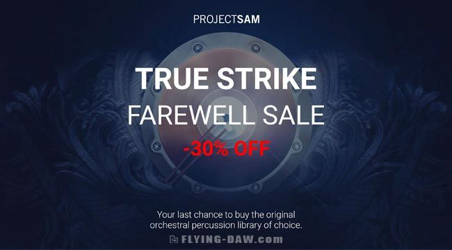 经典永存！ProjectSAM 宣告 True Strike 停产，进行最后的清库大甩卖！ | Flying-DAW | 飞来音专业音频信息平台