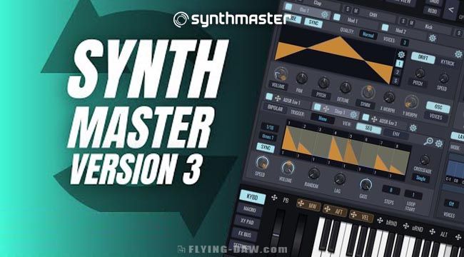 SynthMaster 3 终于上市，KV331 加入了超多新功能将其打造为超级合成器！ | Flying-DAW | 飞来音专业音频信息平台